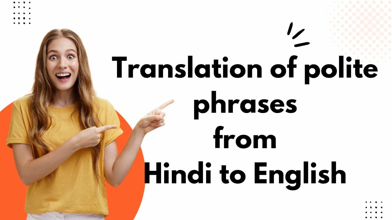Translation of polite phrases from hindi to english# ...