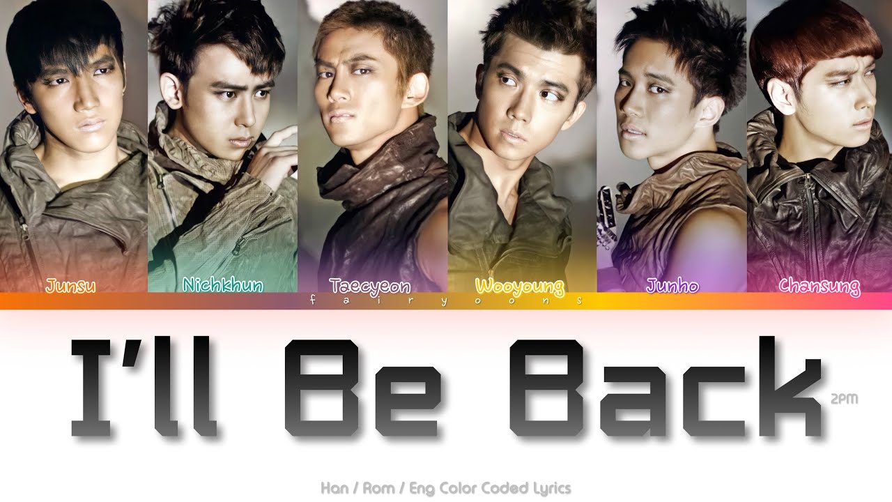 2PM (투피엠) I’ll Be Back Color Coded Lyrics (Han/Rom/Eng) - YouTube