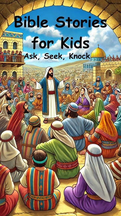 Jesus teaches us to: Ask, Seek, Knock. Bible Stories for Kids # ...