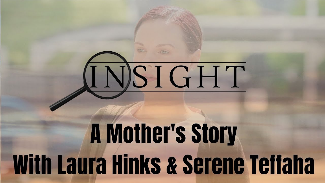 Insight Ep.38 A Mother's Story with Laura Hinks and Serene Teffaha ...