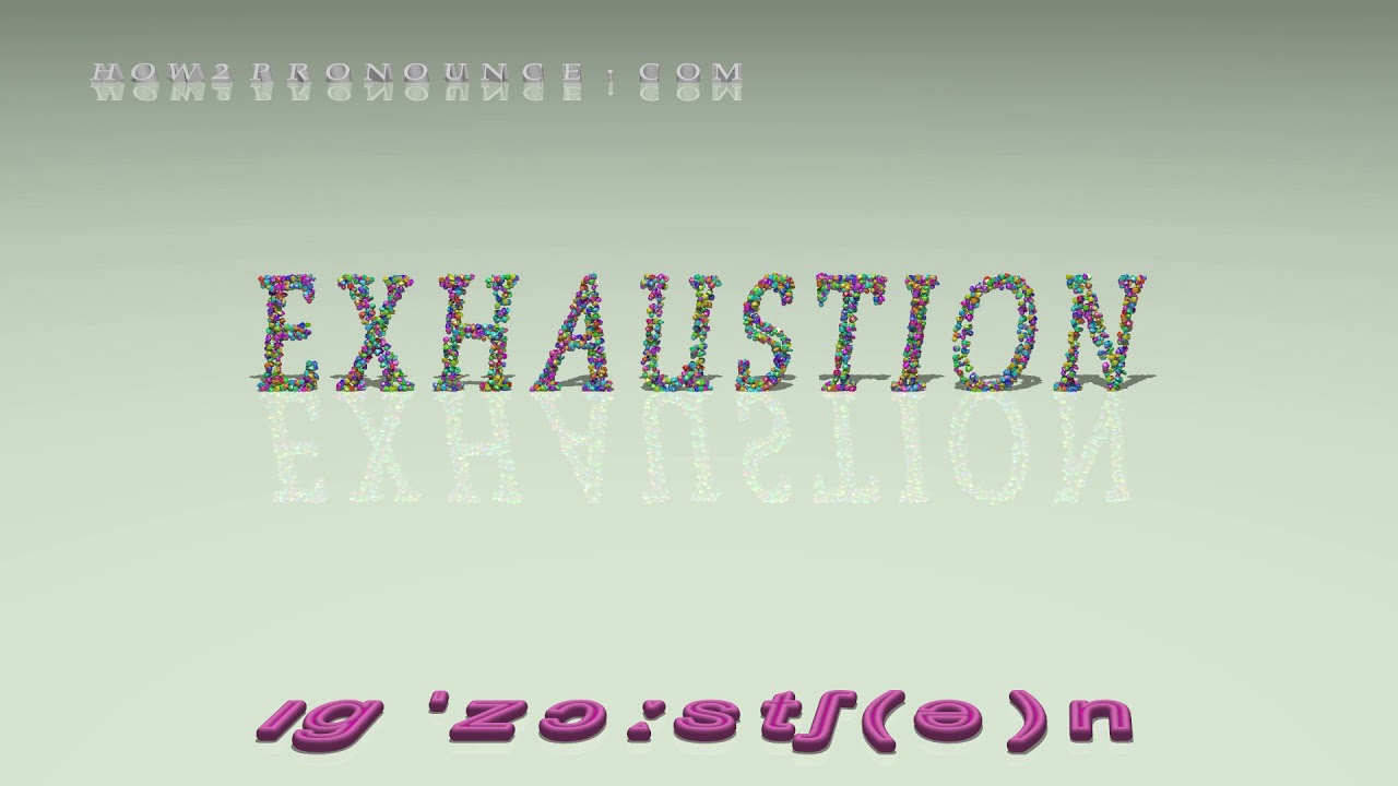 Exhaustion Pronunciation Examples In Sentences And Phrases YouTube