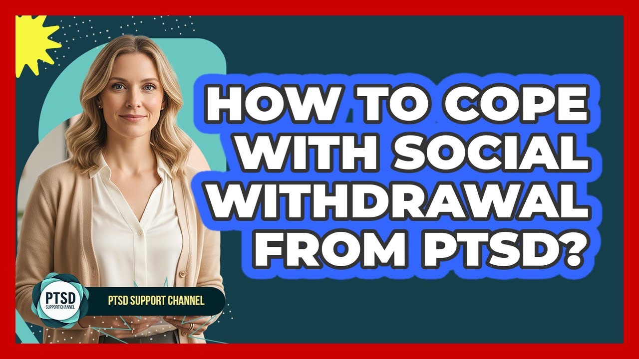 How To Cope With Social Withdrawal From PTSD? - YouTube