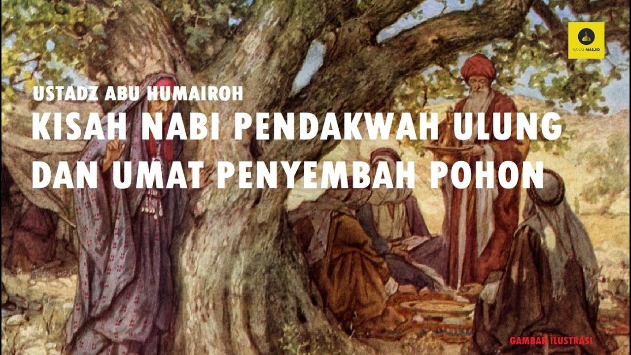 KISAH NABI PENDAKWAH ULUNG DAN UMAT PENYEMBAH POHON - YouTube