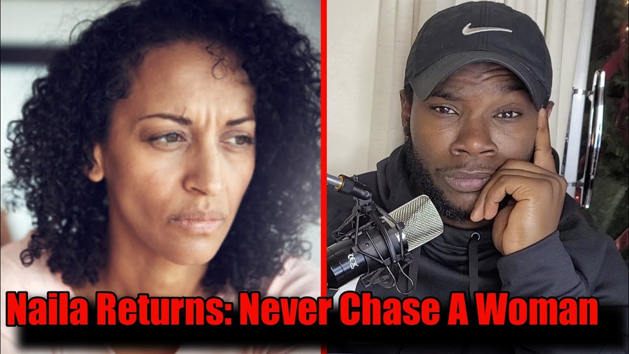 Naila Returns: "Never Put All Your Trust In A Woman And Never Chase A ...