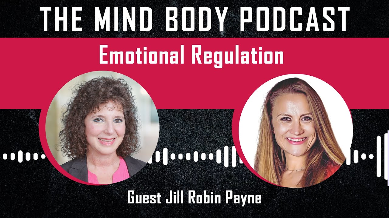 Emotional Regulation with Guest Jill Robin Payne | Mind Body Podcast ...