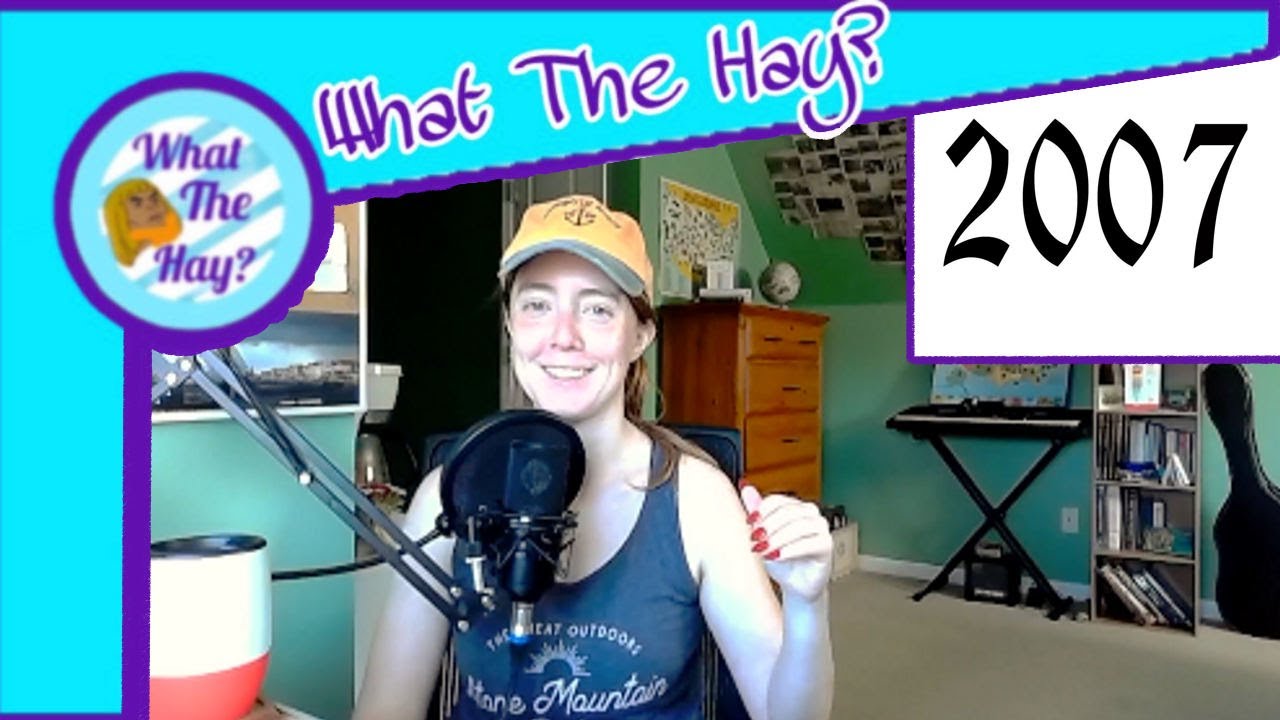 What the Hay: Was 2007? - YouTube