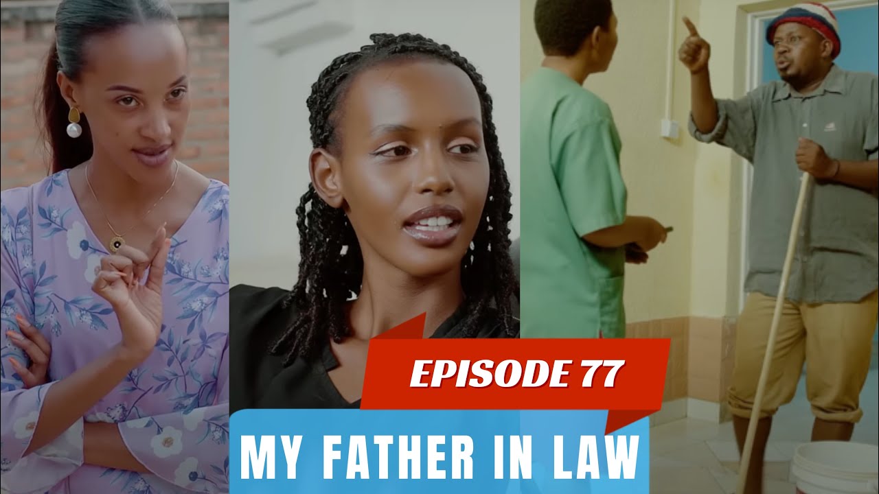 MY FATHER IN LAW EPISODE 77 : CHATTY NA TRACY INTAMBARA IRAVUTSE 😭😭😭 ...