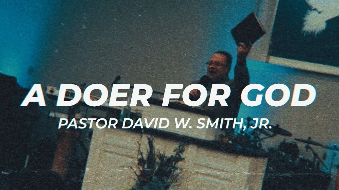 A DOER FOR GOD // Pastor David W. Smith, Jr. - YouTube