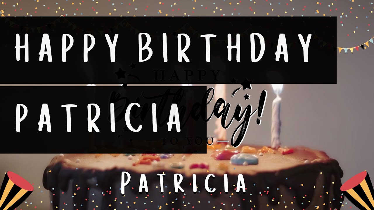 Happy Birthday Patricia 🎉 - Birthday Song With Name - Happy Birthday ...