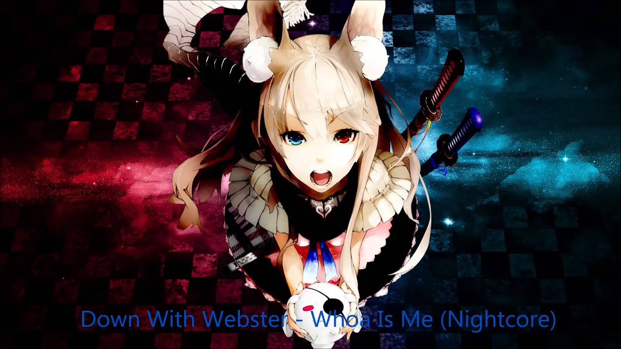 Down With Webster - Whoa Is Me (Nightcore) - YouTube