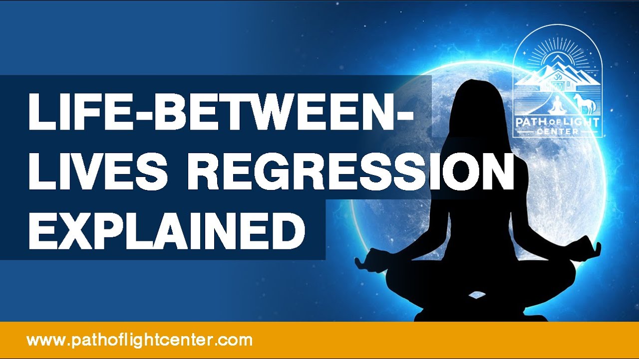 Life-between-Lives Regression Explained: Understanding Your Soul’s ...