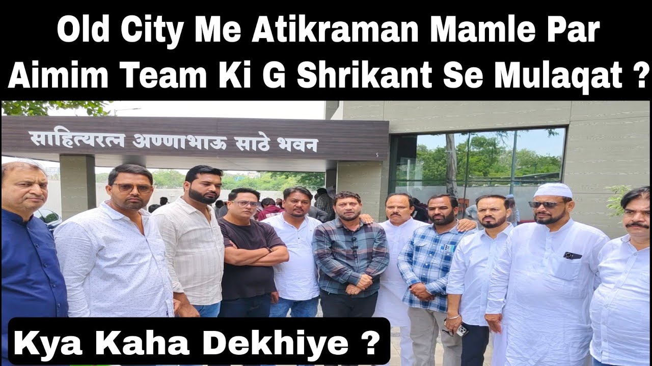Purane Sheher Me Atikraman Mamle Par Aimim Team Ki G Shrikant Se ...
