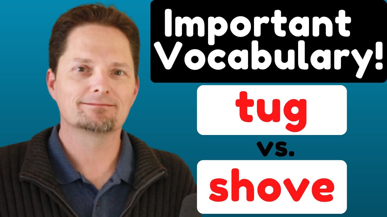 CONFUSING VOCABULARY / TUG ON VS. TUG VS. SHOVE / REAL-LIFE AMERICAN ...