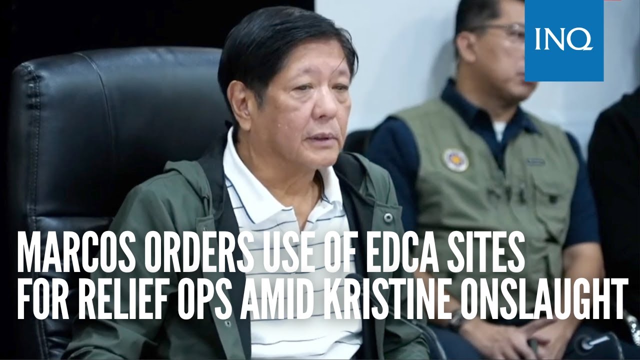 Marcos orders use of Edca sites for relief ops amid Kristine onslaught ...