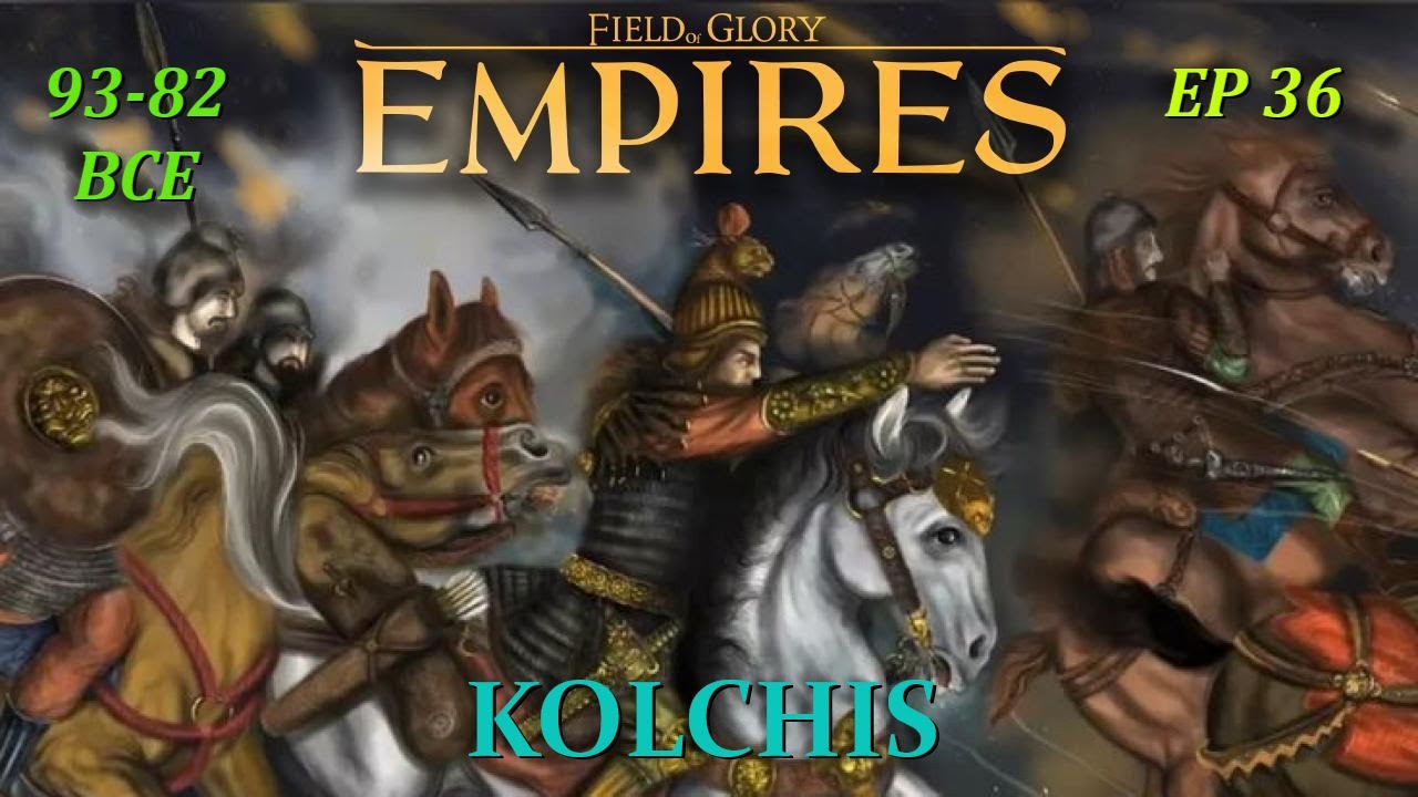 Field of Glory Empires-Kolchis Ep 36, 93-82 BCE, "Reign of Surenas the ...