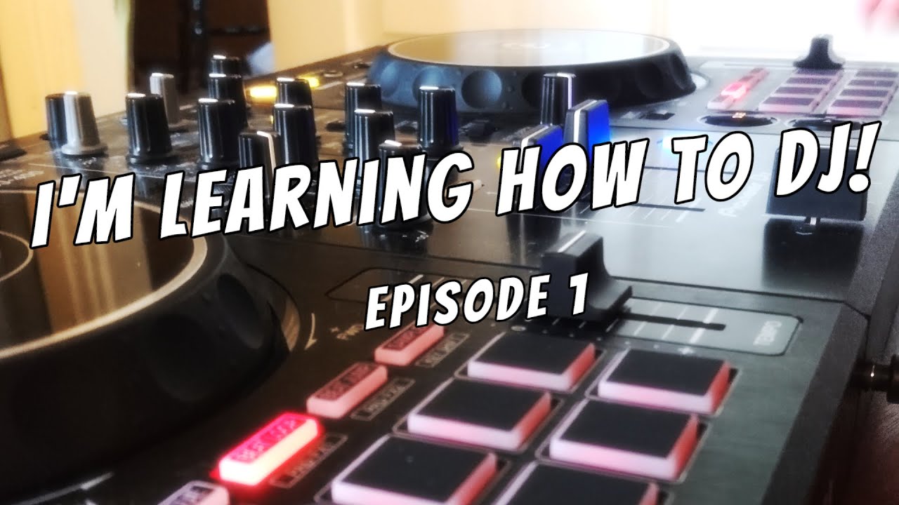 I'm Learning How To DJ – Episode 1 - YouTube