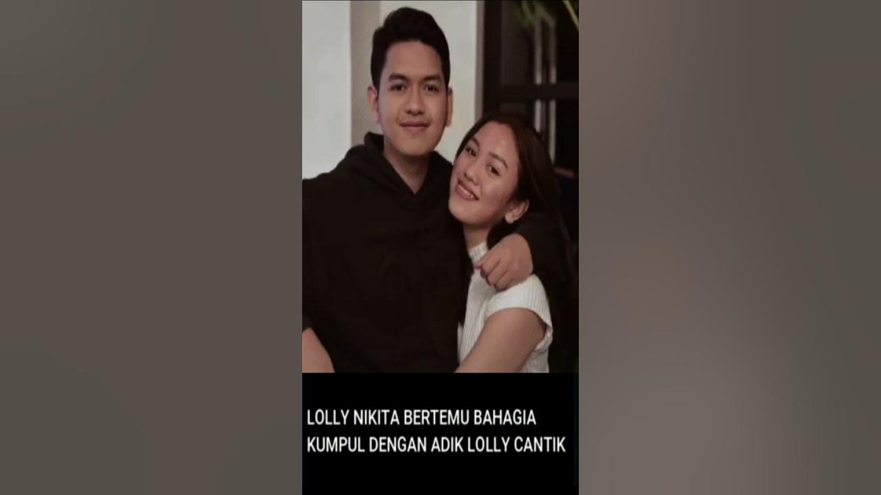 LOLLY NIKITA BERTEMU BAHAGIA, KUMPUL DENGAN ADIK LOLLY CANTIK - YouTube