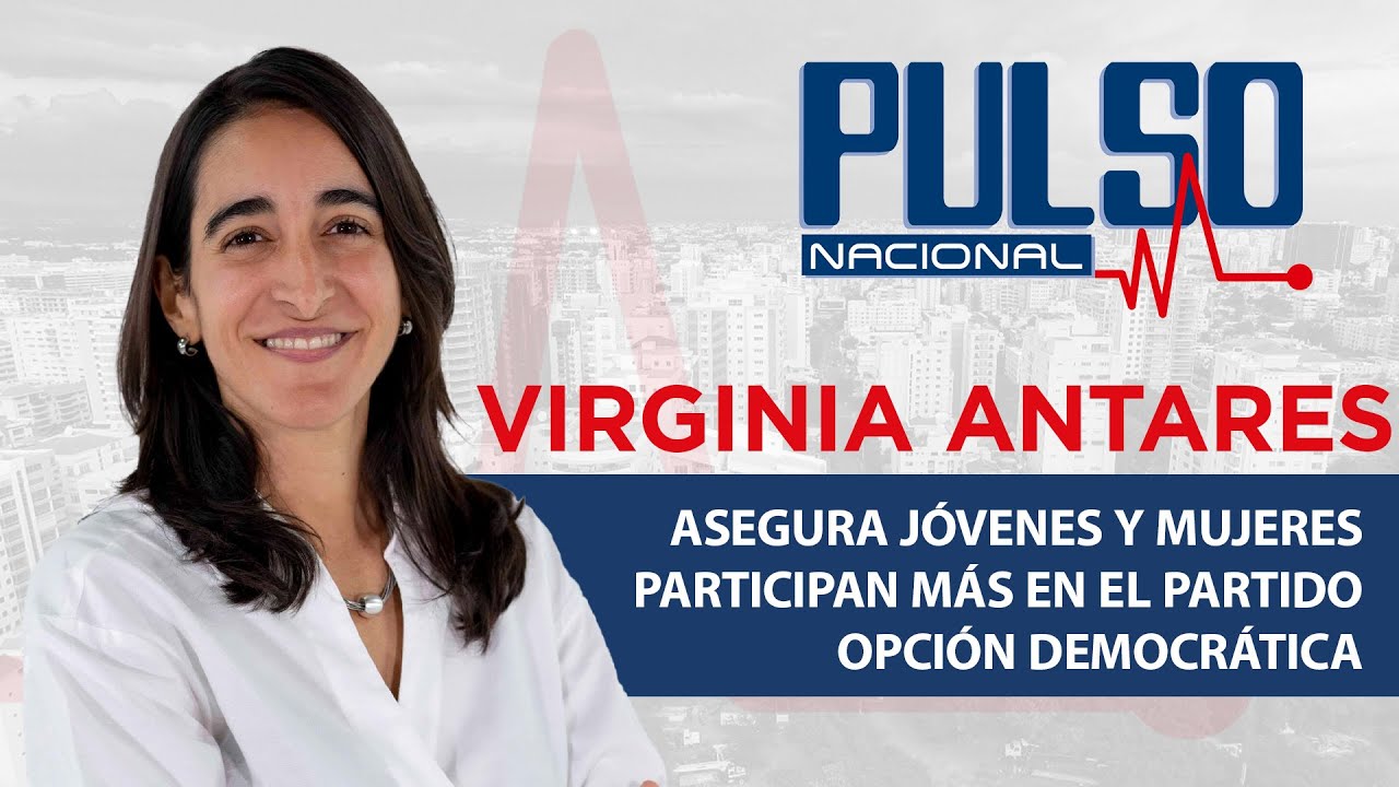VIRGINIA ANTARES ASEGURA JÓVENES Y MUJERES PARTICIPAN MÁS EN EL PARTIDO ...