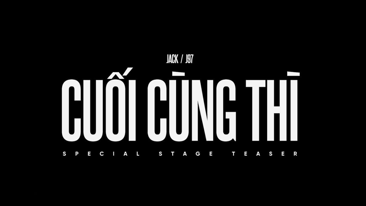 Jack - J97 | Cuối Cùng Thì | Special Stage Teaser - YouTube