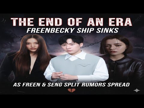 THE END OF AN ERA: FREENBECKY SHIP SINKS AS FREEN & SENG SPLIT RUMORS ...