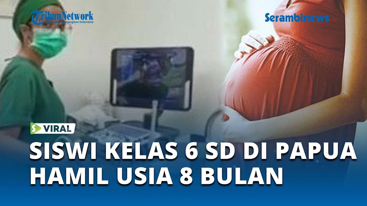 Viral! Murid Kelas 6 SD di Fakfak Hamil 8 Bulan dengan Posisi Bayi ...