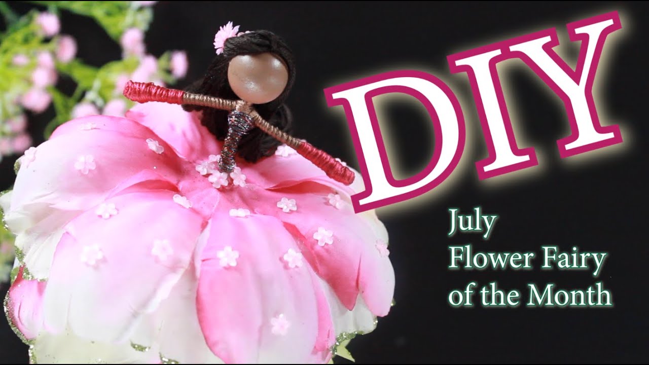 DIY Doll Making | July Flower Fairy of the Month | How To Make a Flower ...