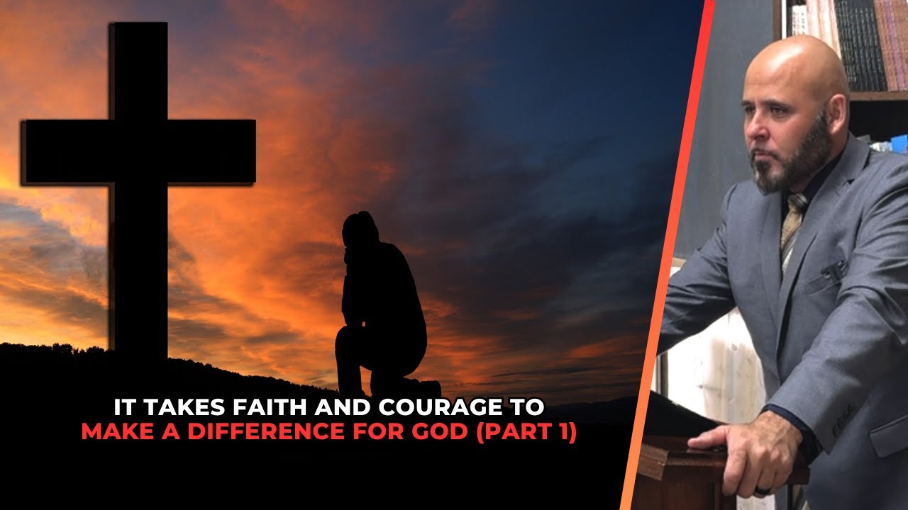 IT TAKES FAITH AND COURAGE TO MAKE A DIFFERENCE FOR GOD (Part 1) - YouTube