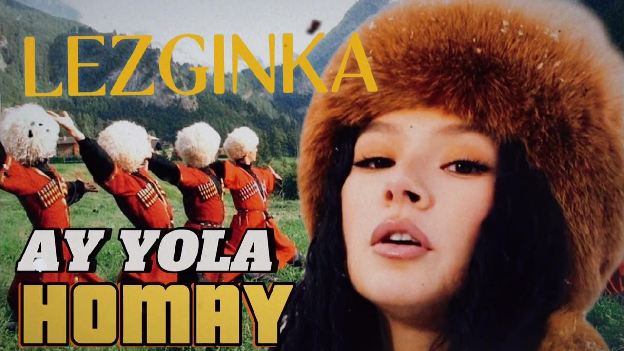 AY YOLA- HOMAY (LEZGINKA REMIX BE ETTLE) NEW 2025 - YouTube