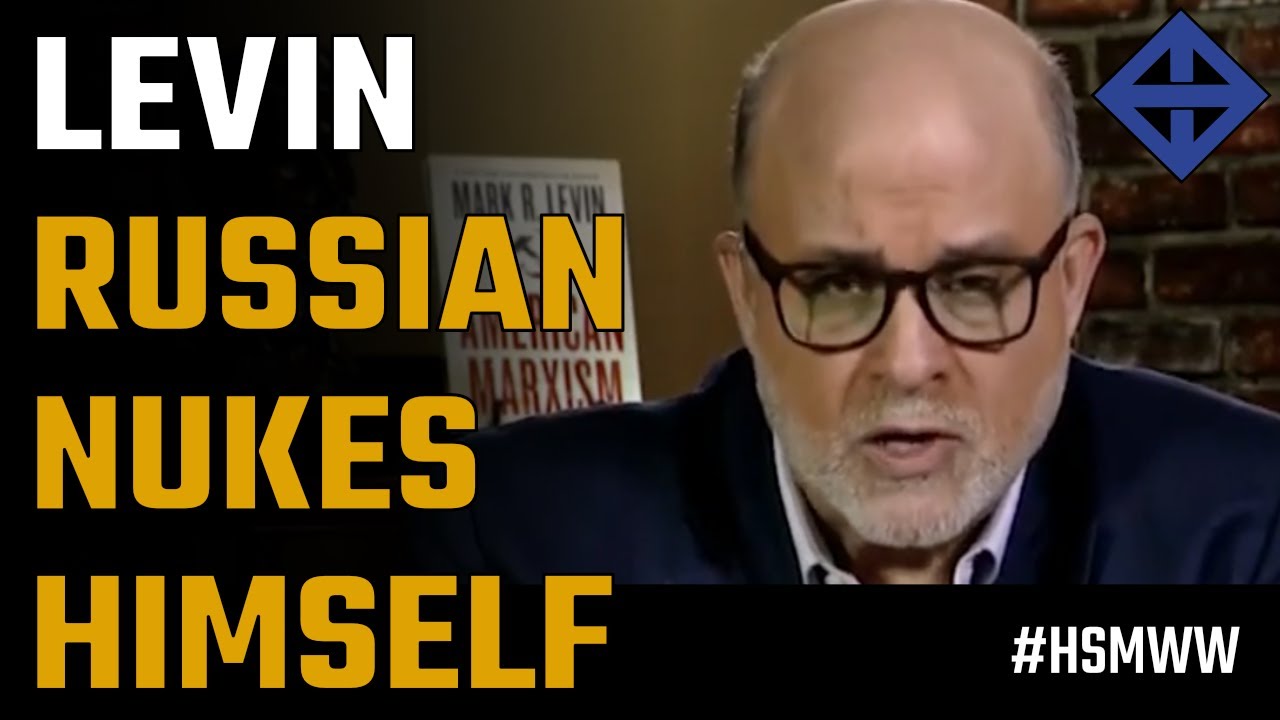 Mark Levin Russian nukes himself in the foot - YouTube