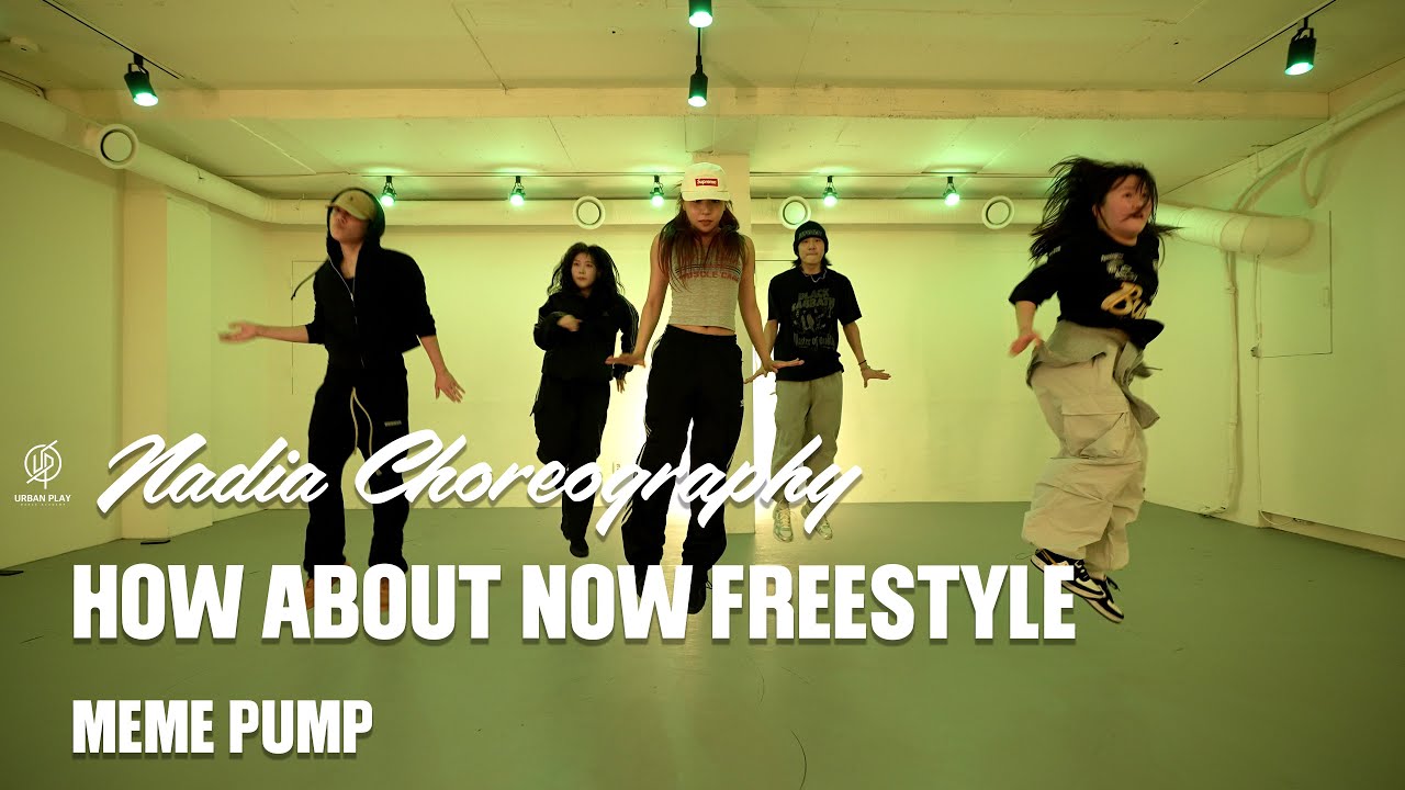 HOW ABOUT NOW FREESTYLE - MEME PUMP / NADIA I Choreography / Urban Play ...