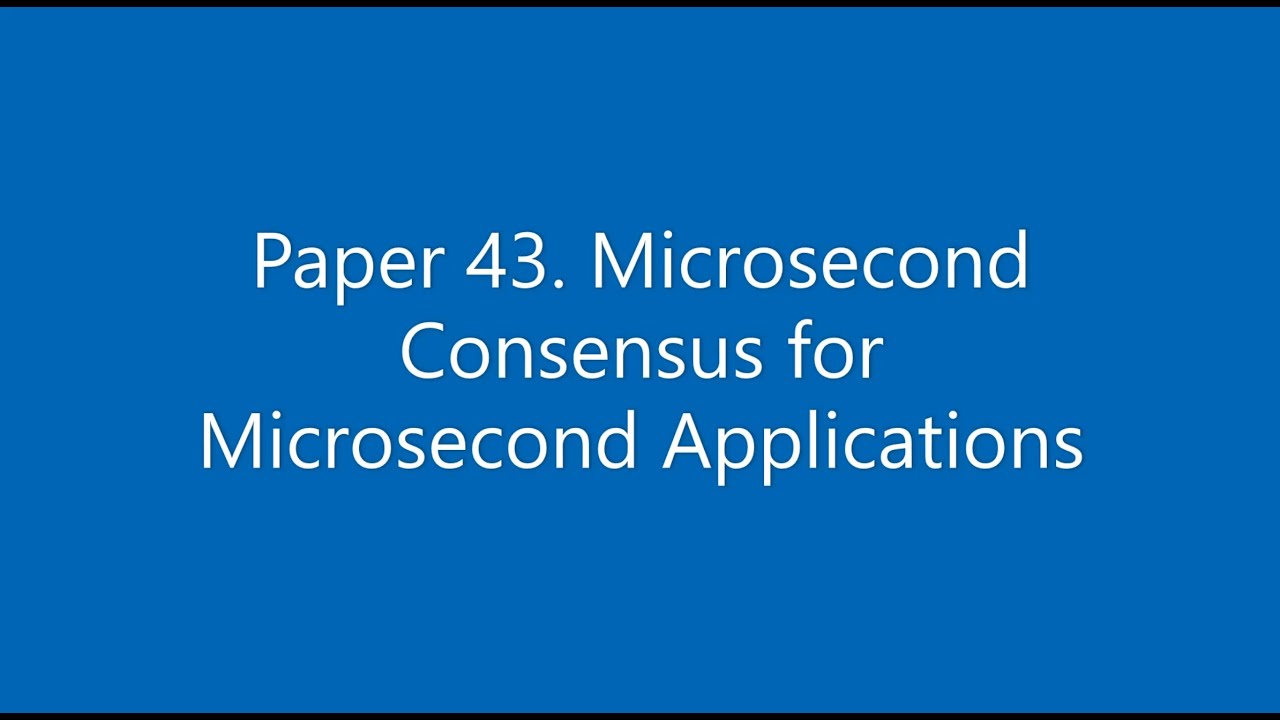 Paper #43. Microsecond Consensus for Microsecond Applications - YouTube