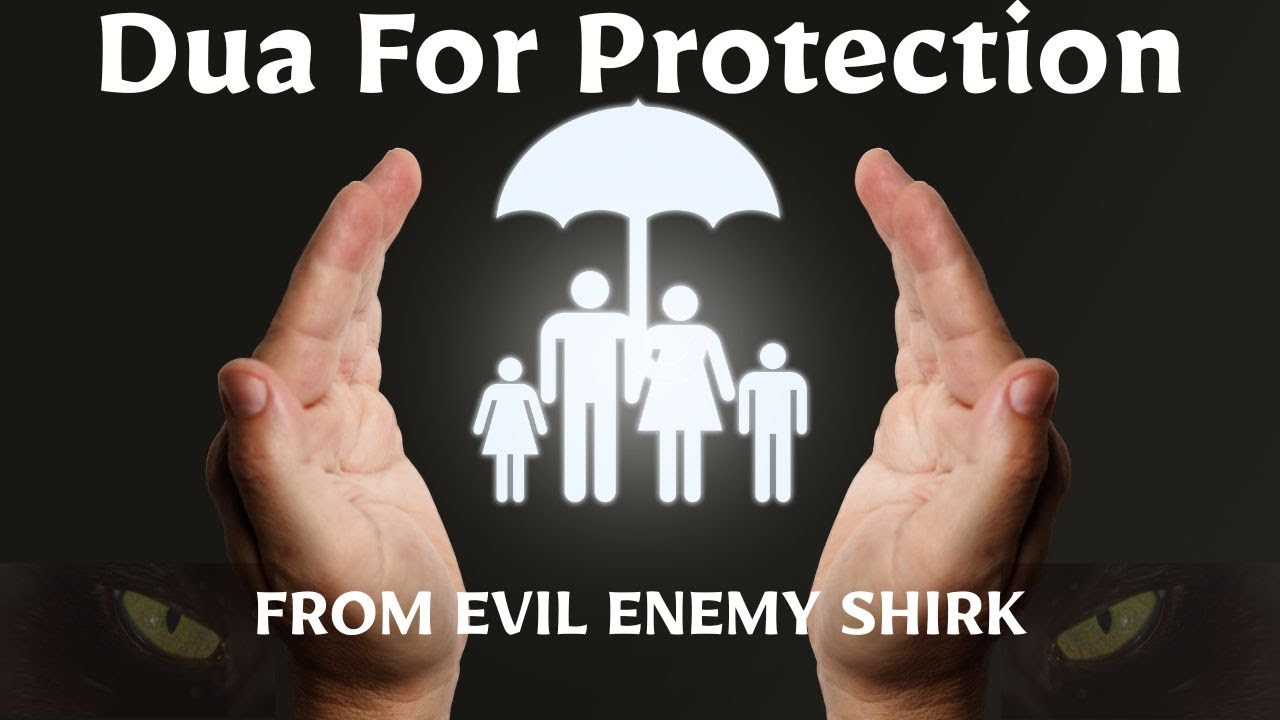 Powerful Duas for Protection From Evil, Enemy, Shirk! Protection for ...