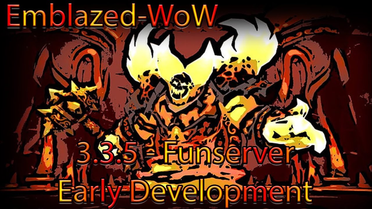 Emblazed-WoW Development (Early) 3.3.5 Funserver Custom - YouTube