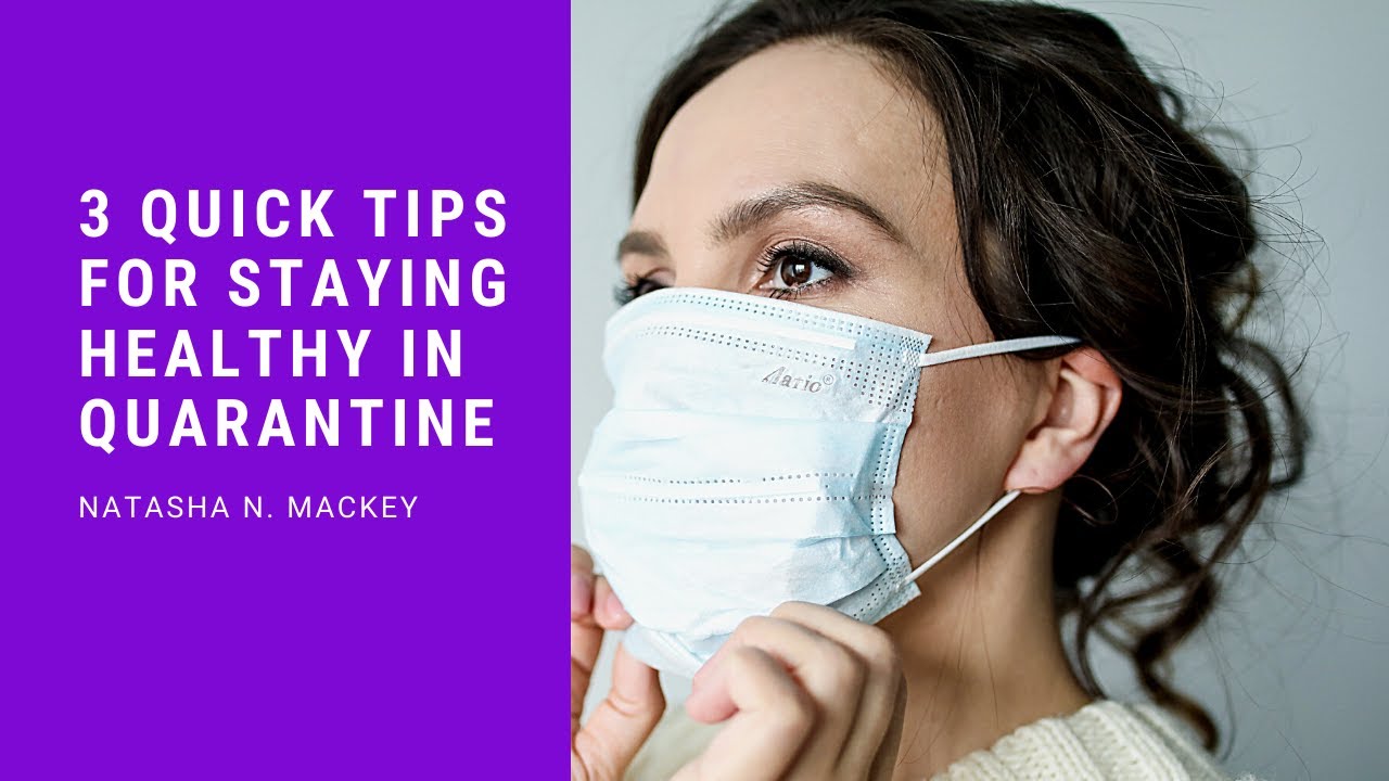 3 Quick Tips To Staying Healthy While in Quarantine | Natasha N. Mackey ...