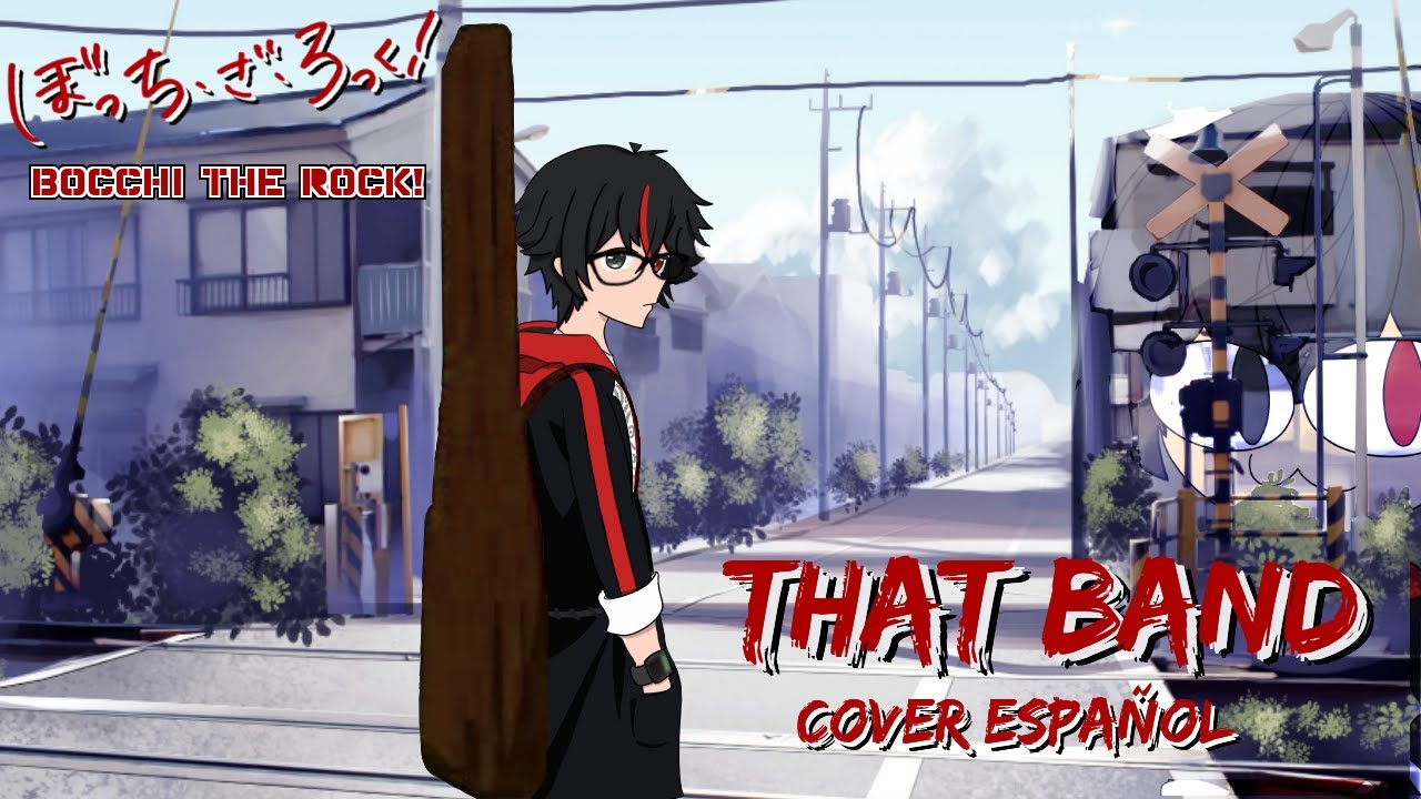 That Band (Cover Español)「BOCCHI THE ROCK!」【Dima Rathnow】 - YouTube