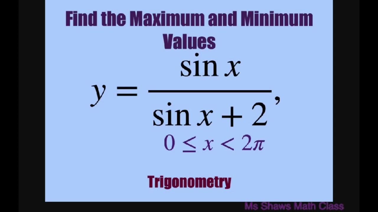 Find minimum and maximum values for y = sin x/(sin x +2) over interval ...
