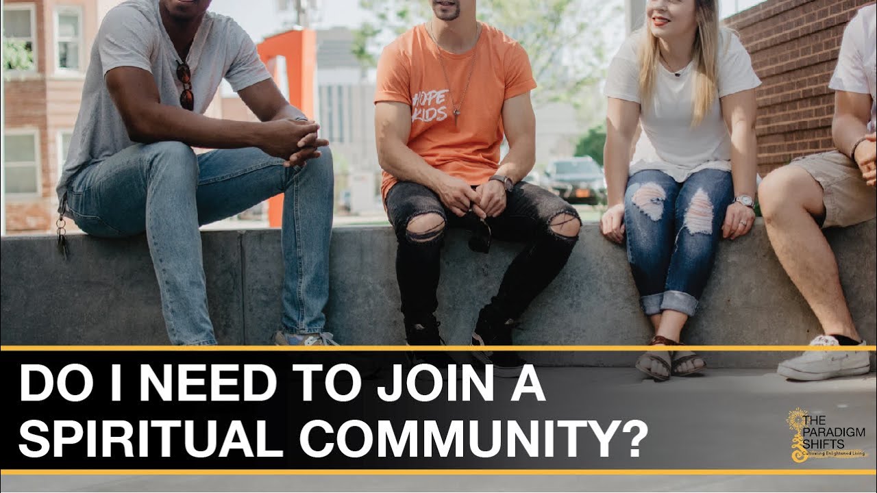 Spiritual Dilemmas What Is A Spiritual Community And Do You Need To spiritual-dilemmas-what-is-a-spiritual-community-and-do-you-need-to