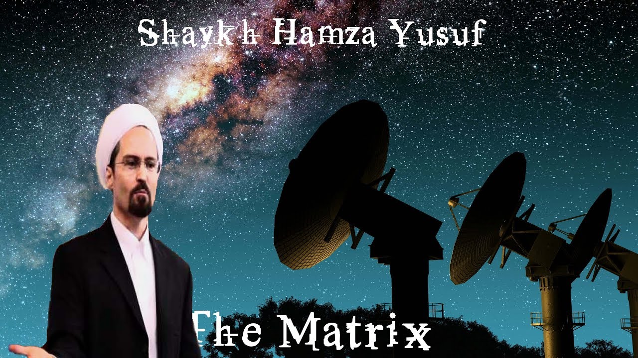 The Matrix, Mind Control & Dajjal - Shaykh Hamza Yusuf - YouTube