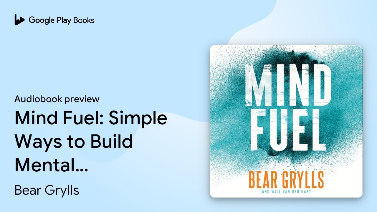 Mind Fuel: Simple Ways to Build Mental… by Bear Grylls · Audiobook ...