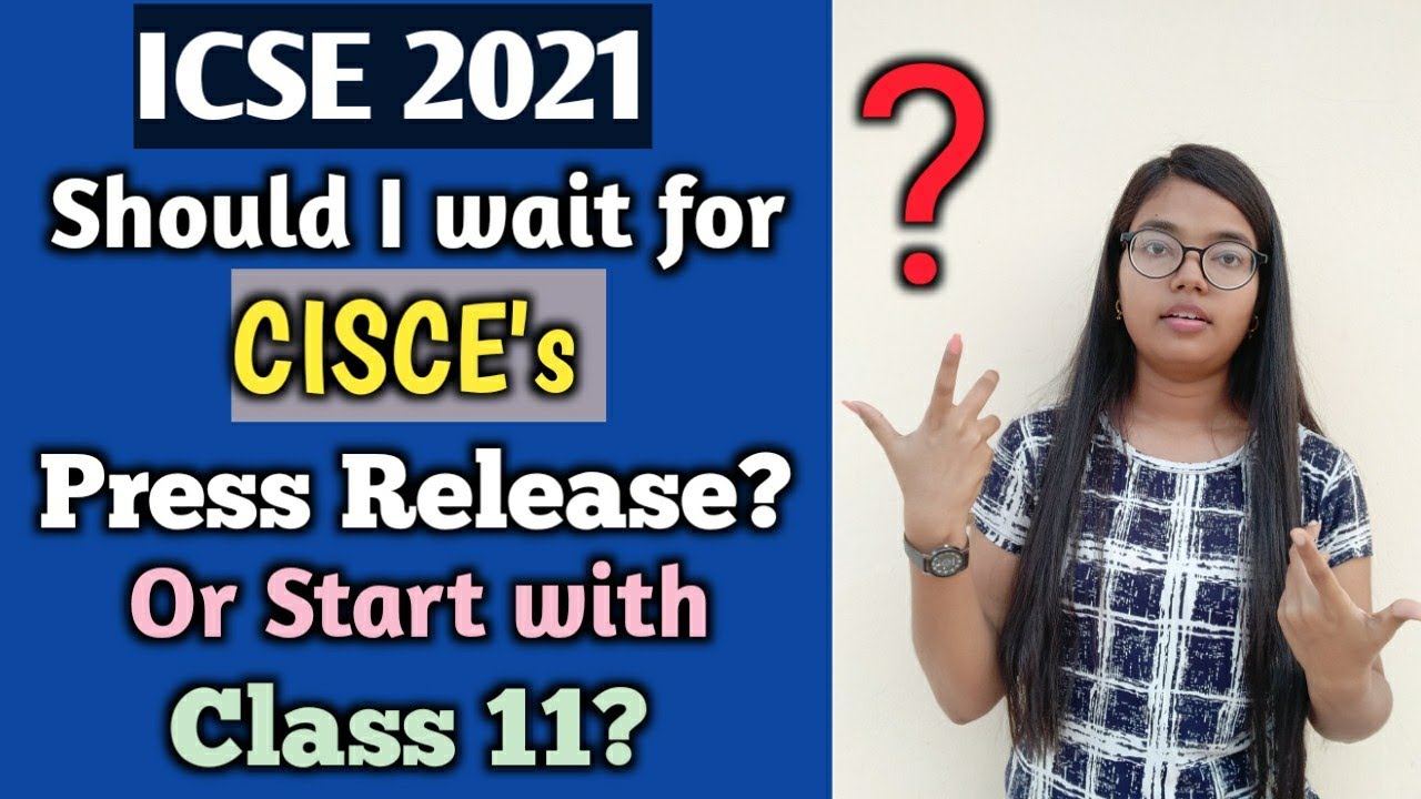ICSE 2021 | Should I wait for CISCE's Press Release ? Or start with ...