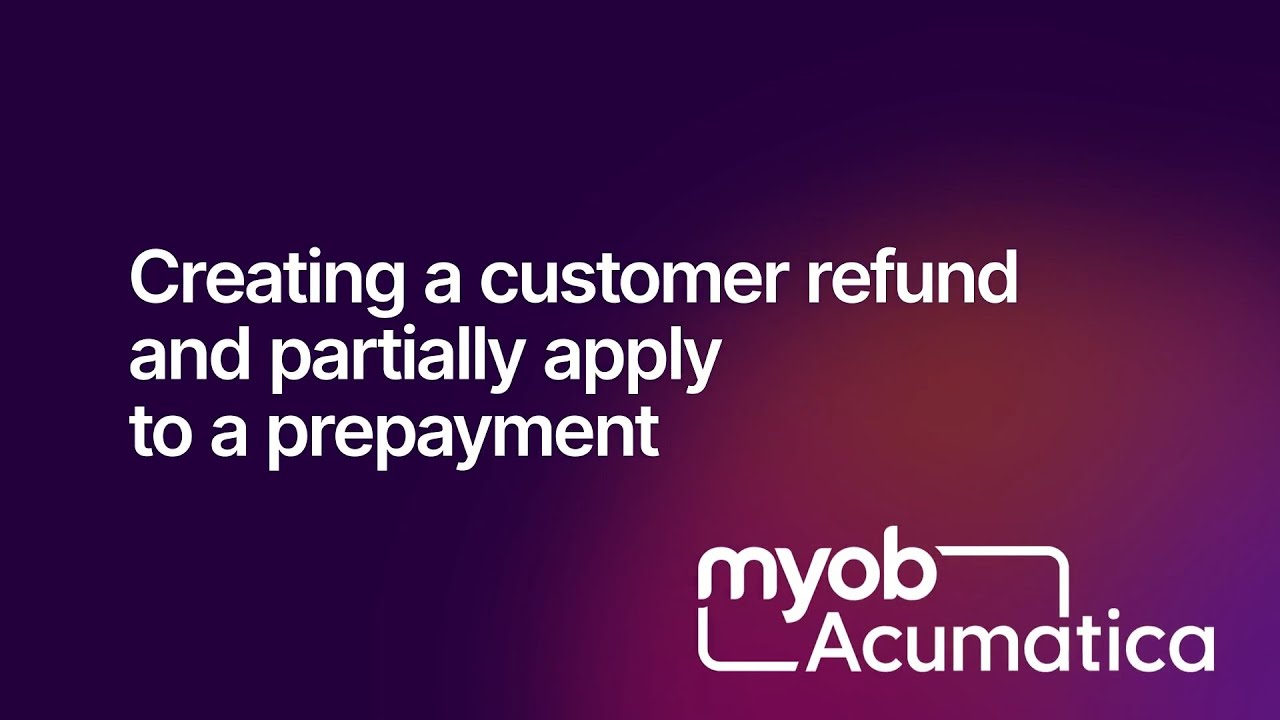 MYOB Acumatica - Creating a customer refund and partially apply to a prepayment - YouTube