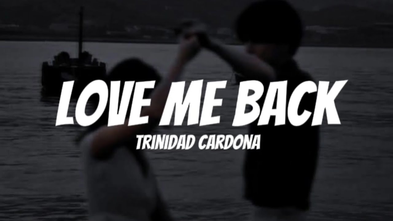Trinidad Cardona - Love Me Back ( Lyrics ) - YouTube