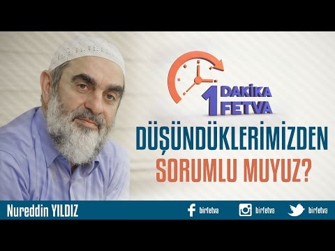 Düşündüklerimizden sorumlu muyuz? /Birfetva - Nureddin YILDIZ