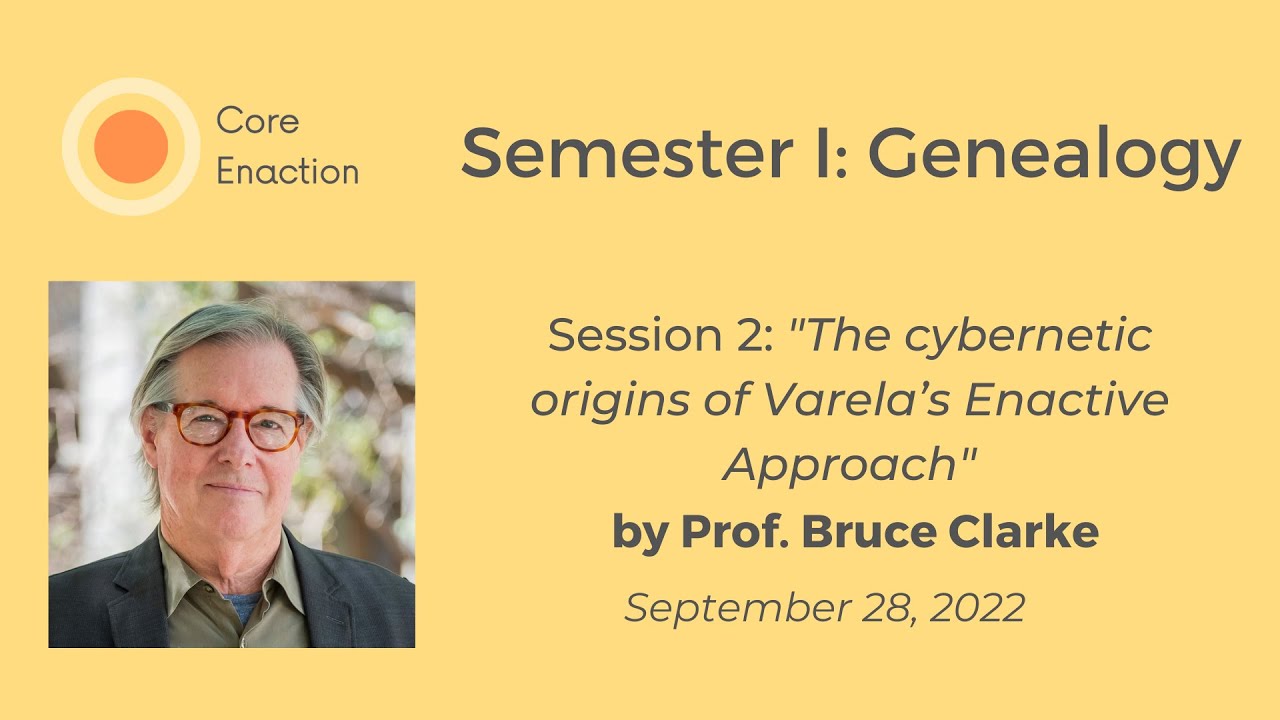 Core Enaction, Semester 1: Genealogy, Session 2 with Prof. Bruce Clarke ...