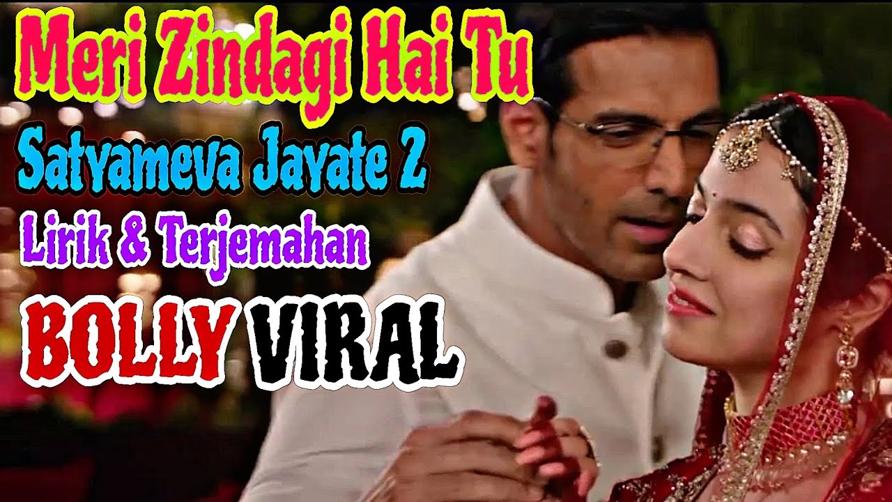 Meri Zindagi Hai Tu Lirik Terjemahan | Satyameva Jayate 2 | John A ...