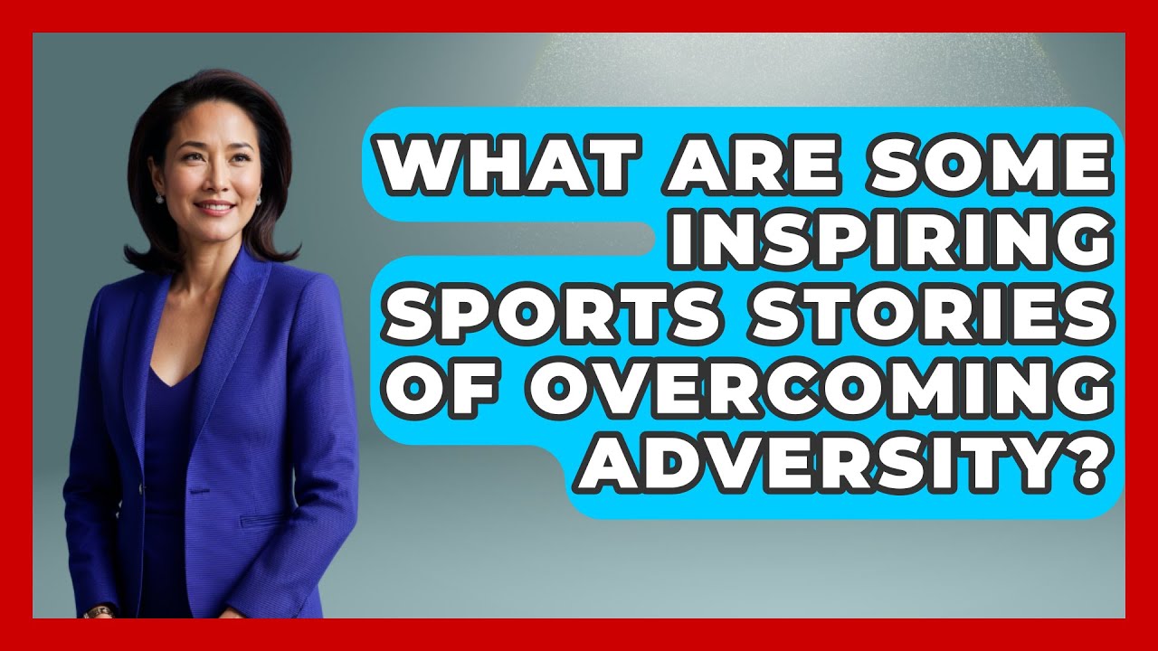 What Are Some Inspiring Sports Stories of Overcoming Adversity? | Epic ...