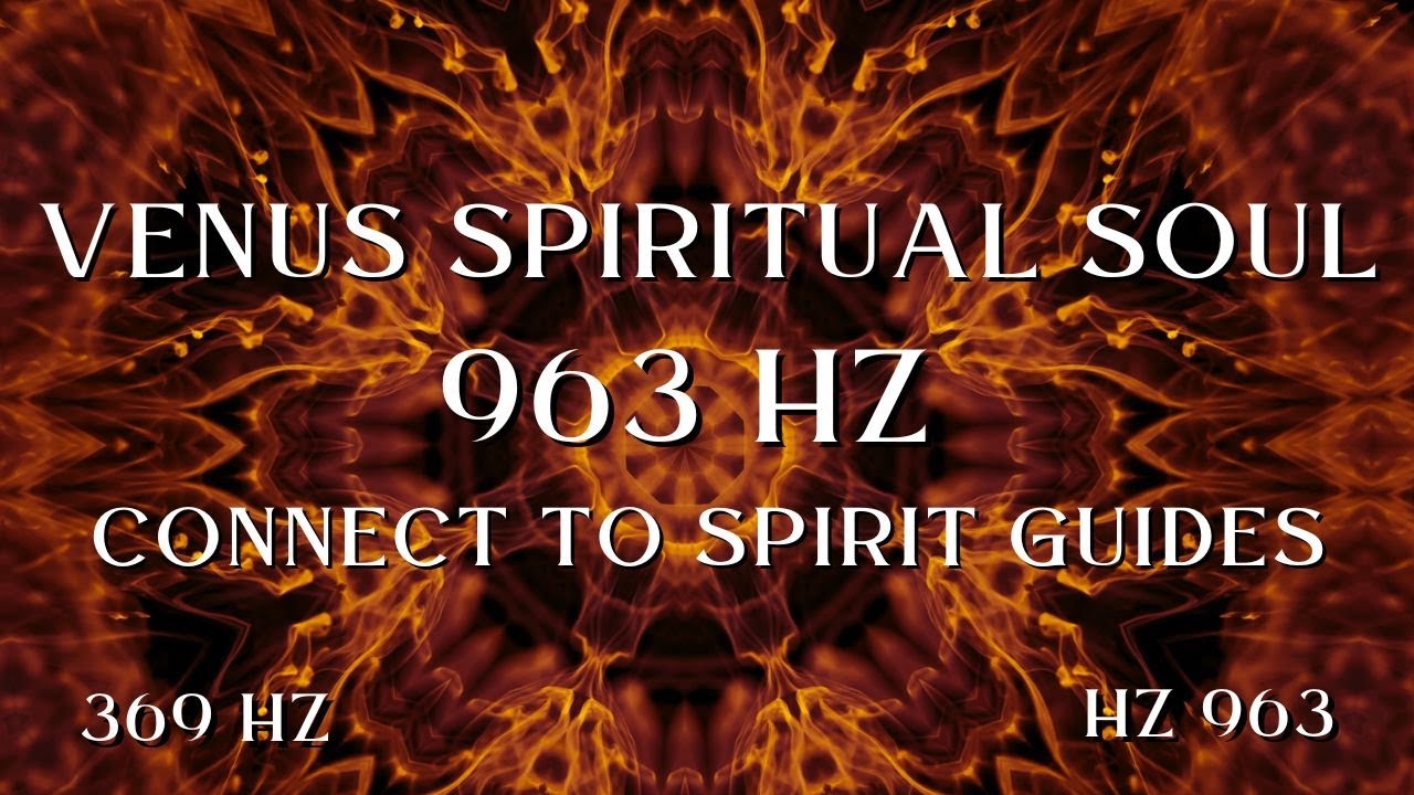 Venus Spiritual Soul ⋁ 963 HZ Connect to Spirit Guides - YouTube