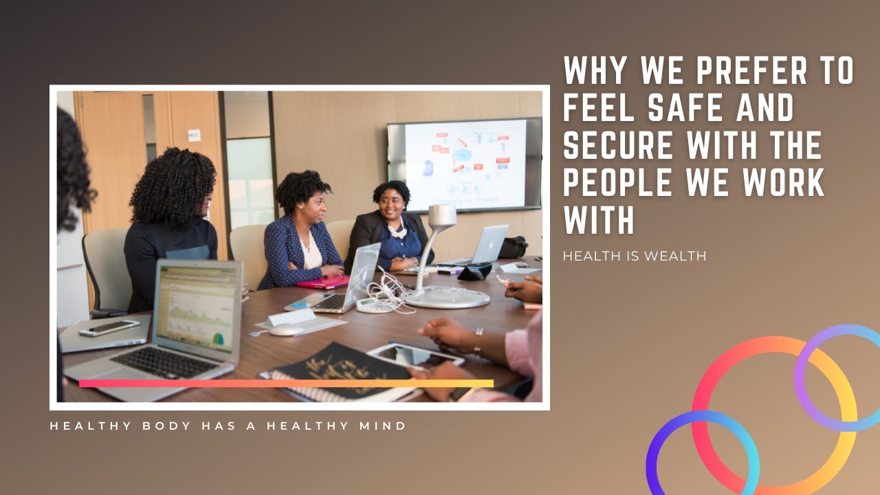 Why we prefer to feel safe and secure with the people we work with ...