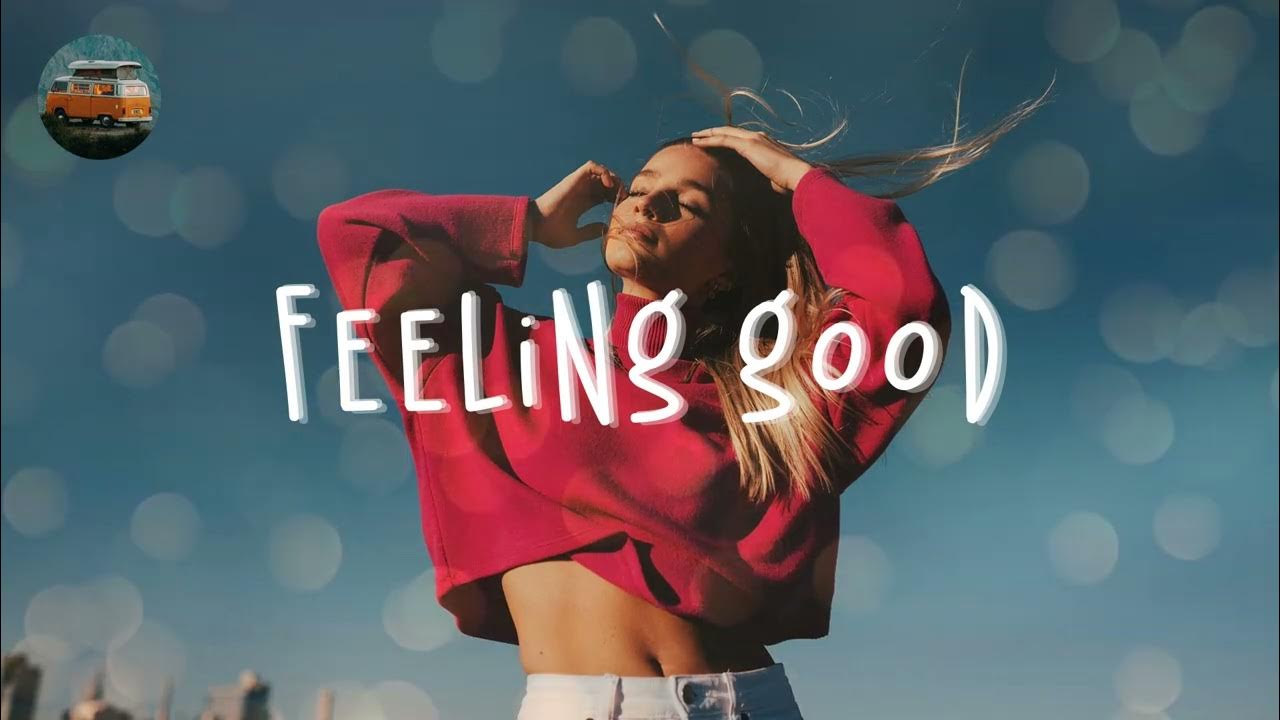 Songs that make you feel alive ~ Feeling good playlist - YouTube