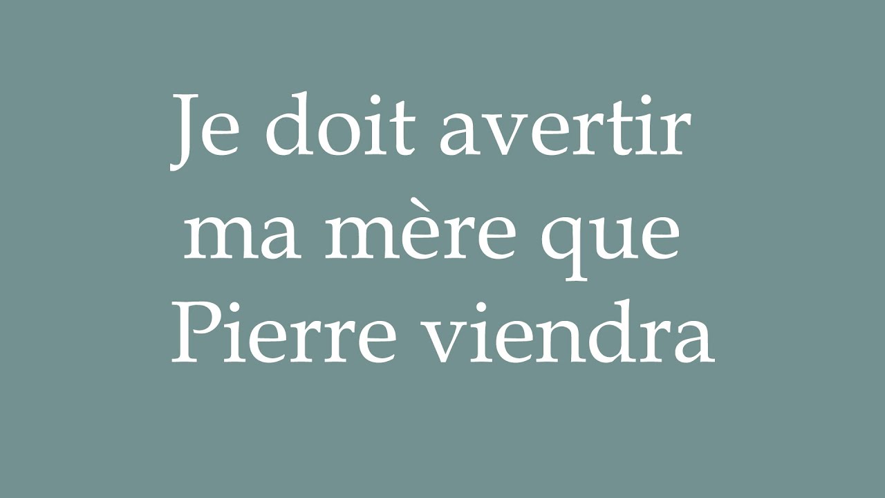 How to Pronounce ''Je doit avertir ma mère que Pierre viendra ...